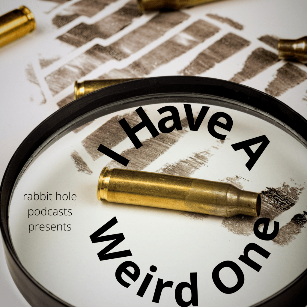 I Have A Weird One – Rabbit Hole Podcasts