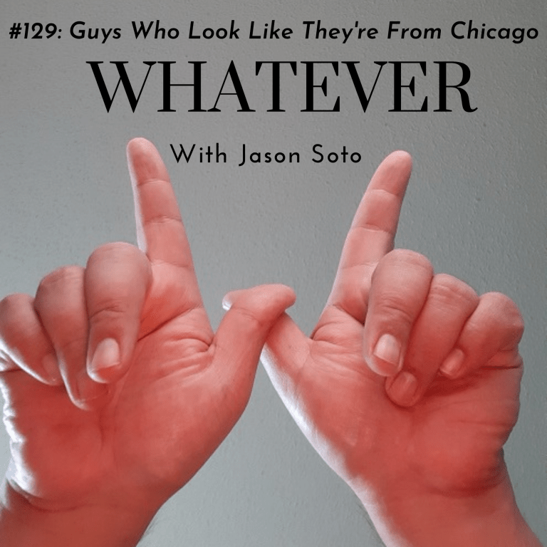 Whatever with Jason Soto #129: Guys Who Look Like They’re From Chicago ...