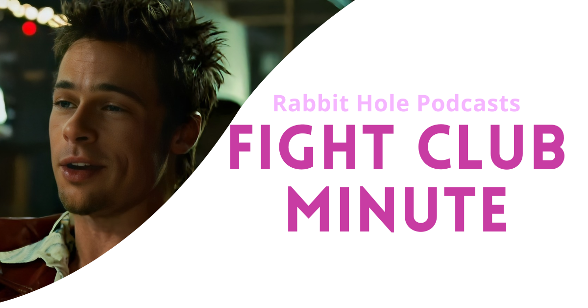 Fight Club Minute – Rabbit Hole Podcasts